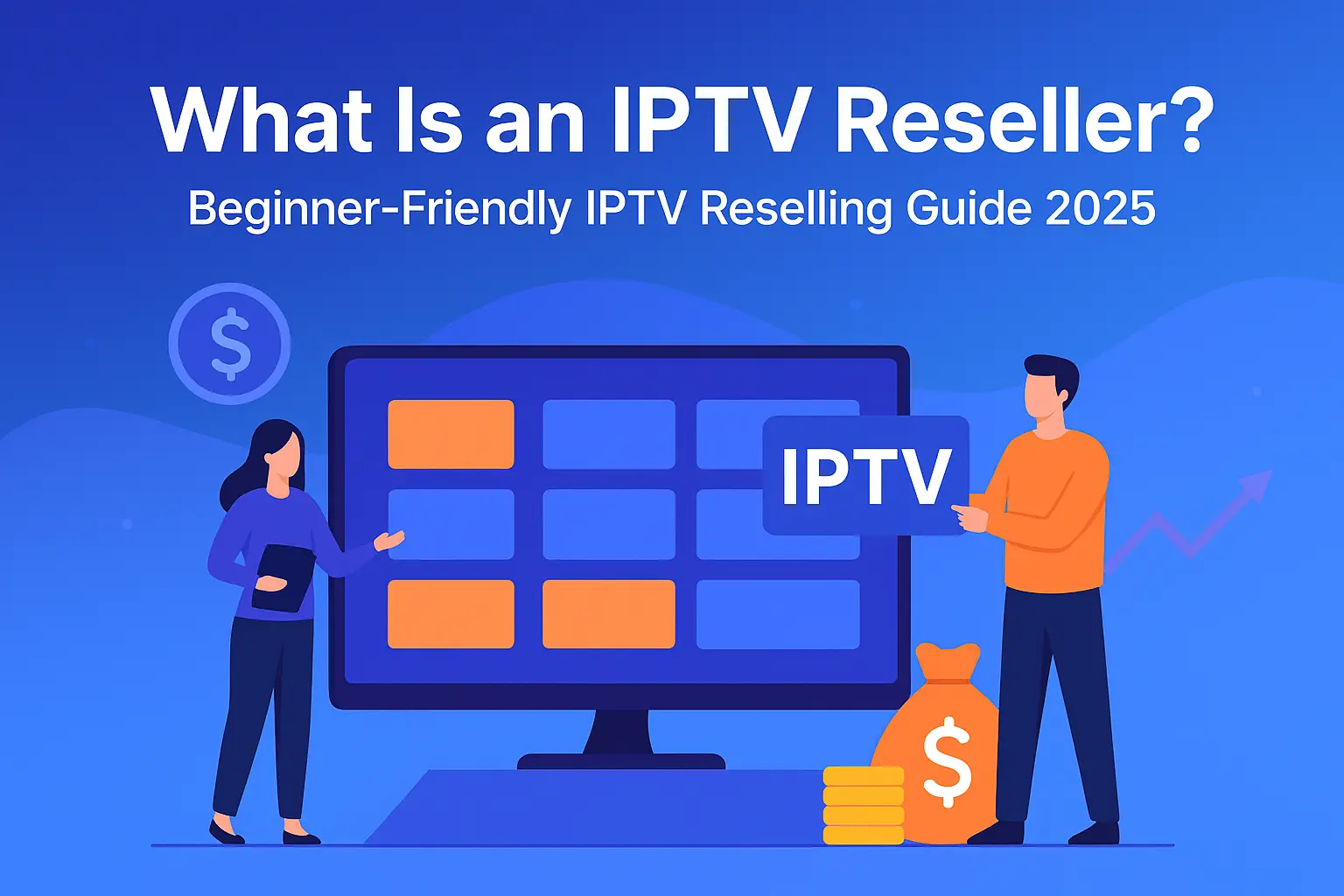 What Is an IPTV Reseller? Beginner-Friendly IPTV Reselling Guide 2025
